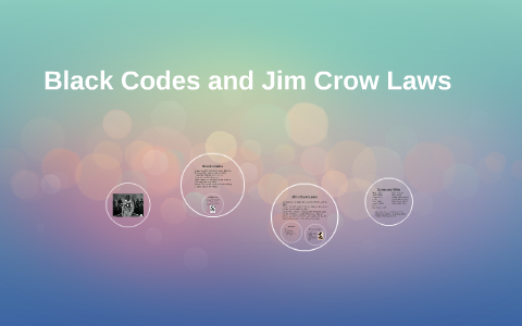Black Codes & Jim Crow Laws by Catherine Yanko on Prezi