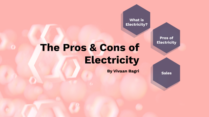 Pros and cons of electricity by Vivaan Bagri on Prezi