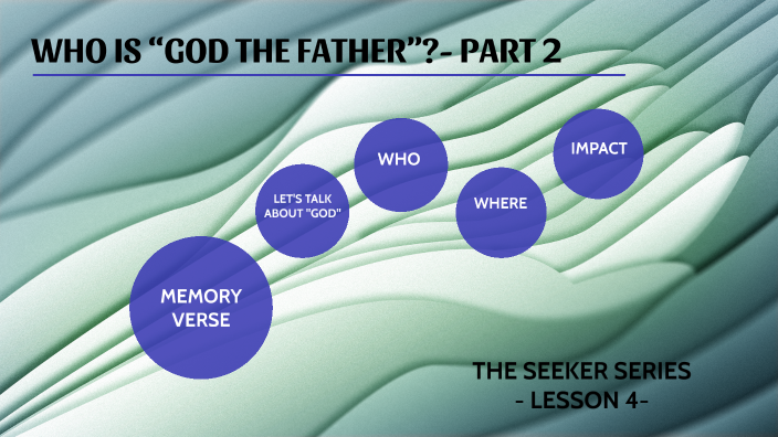 WHO IS "GOD THE FATHER"- PART 2 by William Sherard on Prezi