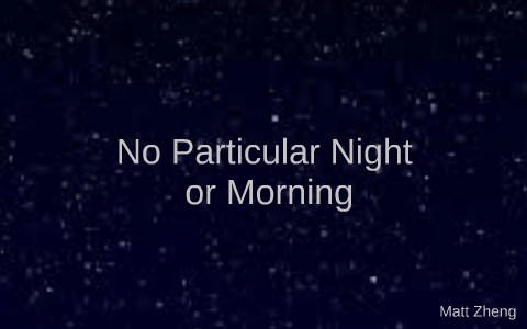 No Particular Night or Morning by Matt Zheng on Prezi