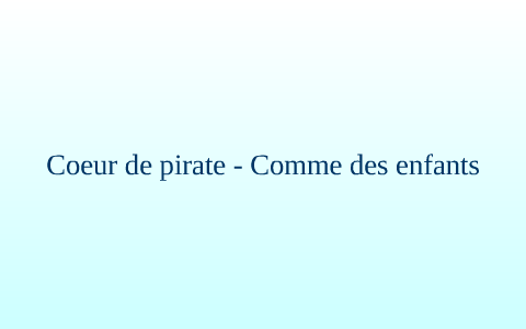 Coeur de pirate - Comme des enfants by maria macoviciuc on Prezi