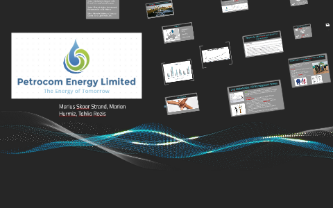 Petrocom Energy Limited by Mimz Hurmiz on Prezi