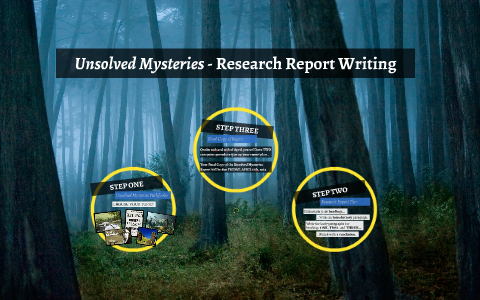 Unsolved Mysteries - Research Report Writing by Mary Allan on Prezi