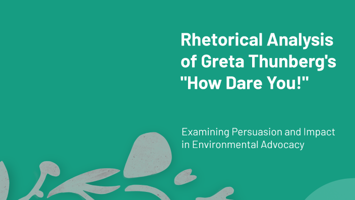 Rhetorical Analysis of Greta Thunberg's "How Dare You!" by Kladjona ...