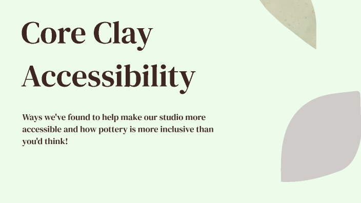 Core Clay Accessibility by Core Clay on Prezi