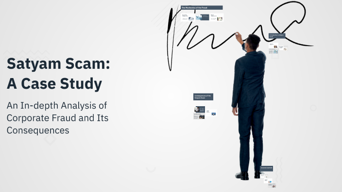 Satyam Scam: A Case Study by Neeraj Varma PK on Prezi