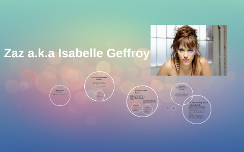 Zaz a.k.a Isabelle Geffroy by Caitlyn Cornette on Prezi