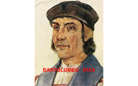 Bartolomeu Dias was an Portuguese explorer. by Josu Vergara on Prezi