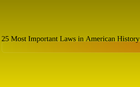 "25 most important laws in American History" - Justin B by Justin ...