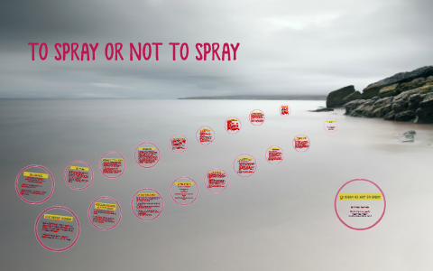 SPRAY OR NOT TO SPRAY by Danilo Costante on Prezi