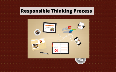Responsible Thinking Process by Mariah Pratt on Prezi