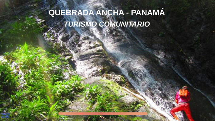 QUEBRADA ANCHA - PANAMÁ by maria fitten on Prezi