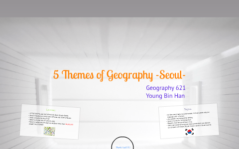 5 Themes of Geography -Seoul- by Han Young Bin on Prezi