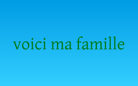 voici ma famille by Joe leonard on Prezi