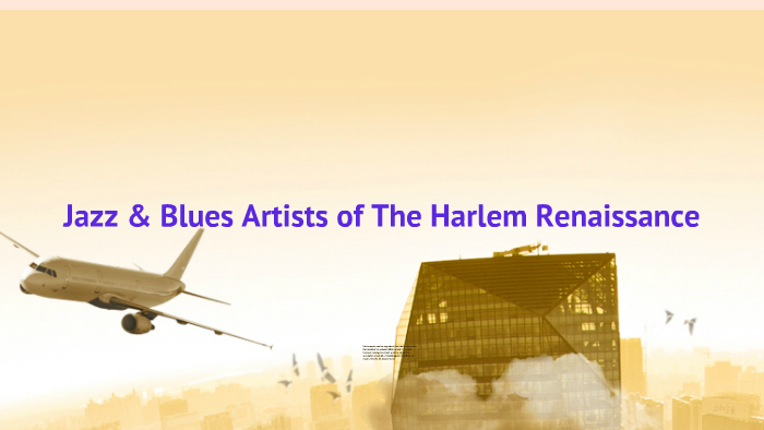 Jazz & Blues Artists of The Harlem Renaissance by Celia Douglas on Prezi