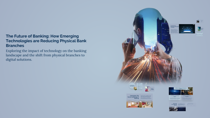 The Future of Banking: How Emerging Technologies are Reducing Physical ...