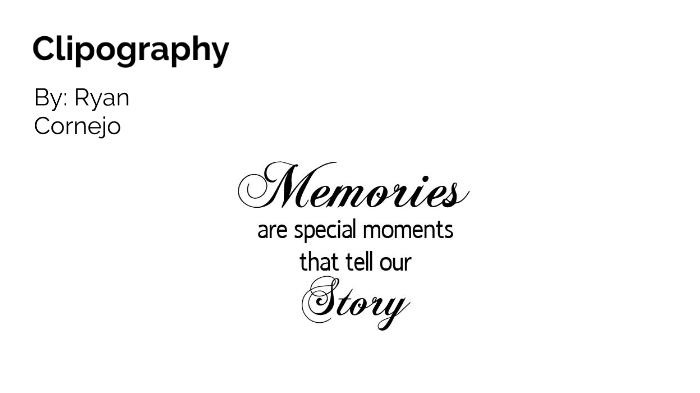 Clipography by Ryan Cornejo on Prezi