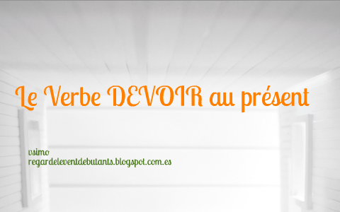 Le Verbe DEVOIR au présent by Vicente Simó on Prezi
