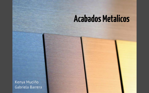 Acabados del metal by Veronica Moreno on Prezi