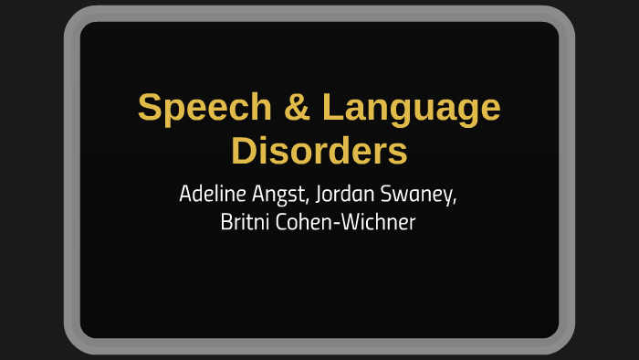 Speech & Language Disorders by Britni Cohen-Wichner on Prezi