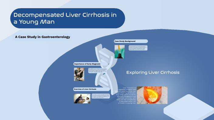 Decompensated Liver Cirrhosis in a Young Man by Laurence Dean on Prezi