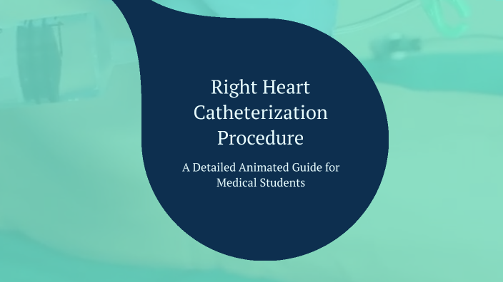 Right Heart Catheterization Procedure by Chrystalla Papandreou on Prezi