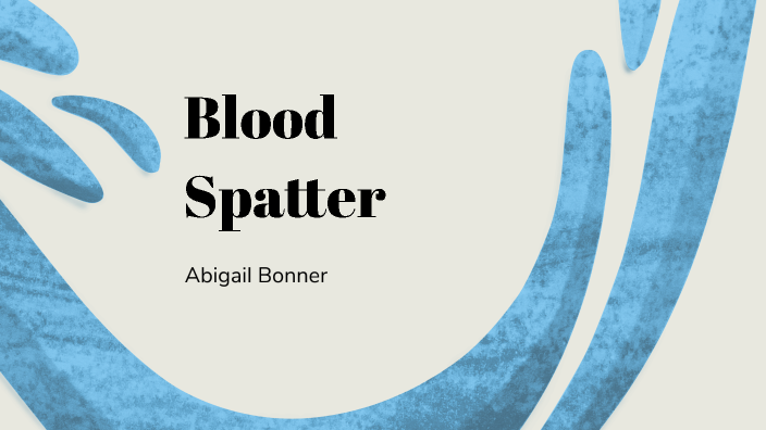 Blood spatter project by Abigail Bonner on Prezi