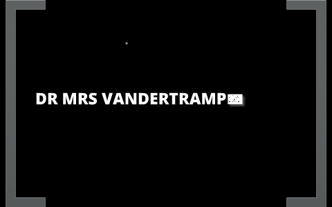 dr mrs vandertramp by jesse hanlon on Prezi