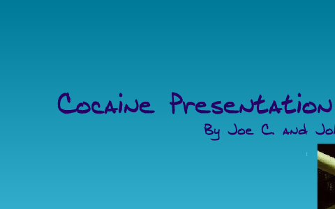 Cocaine presentation by joe cirillo