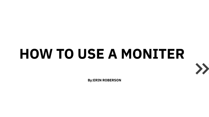 How To Use A Monitor by Erin Roberson on Prezi