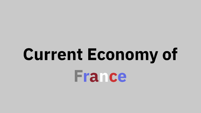 Current Economy of France by henry theoret on Prezi