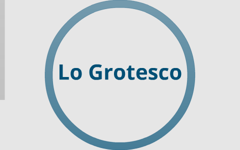 Lo Grotesco: una aproximación a la categoría a través del grotesco ...