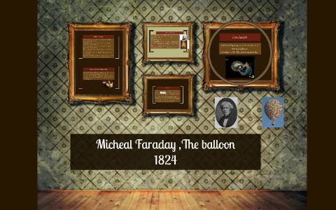 Micheal Faraday ,The balloon by taylor budry on Prezi