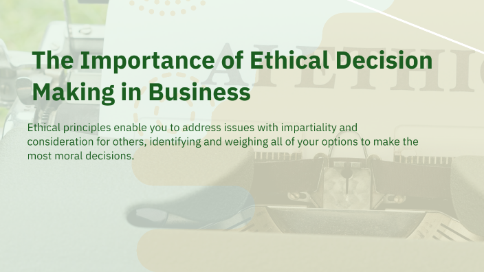 The Importance of Ethical Decision Making in Business by Abigail Jobin ...