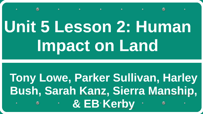Unit 5 Lesson 2: Human Impact on Land by EB Kerby on Prezi