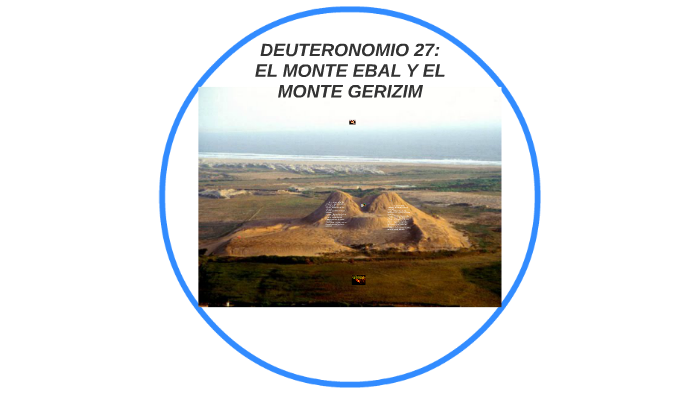 DEUTERONOMIO 27: EL MONTE EBAL Y EL MONTE GERIZIM by David Salazar on Prezi