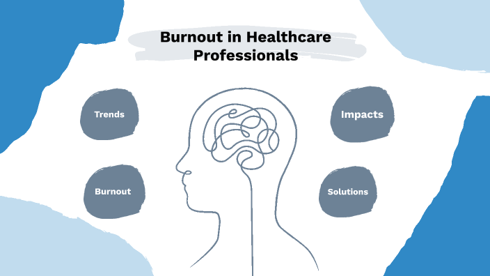 Burnout in Healthcare Professionals by Kathryn Alvarez on Prezi