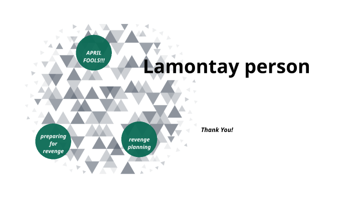 The april fools revenge joke by lamontay person on Prezi