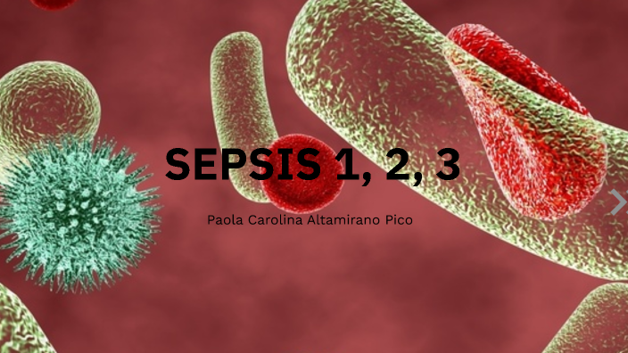 SEPSIS 1, 2, 3 by Paola Altamirano on Prezi