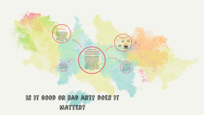 Good vs. bad art by colleen stavrakos on Prezi