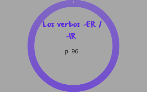 Los verbos -ER / -IR by Ashley Moore on Prezi