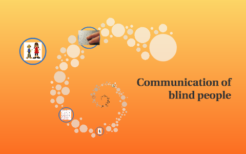 Communication of blind people by Romell Martínez on Prezi