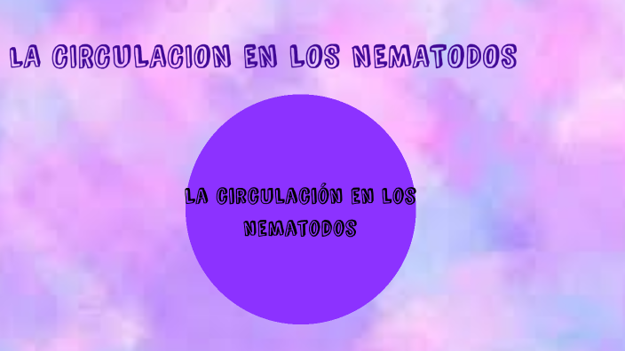 LA CIRCULACION EN LOS NEMATODOS by Daniela Sofia Bejarano Talero on Prezi