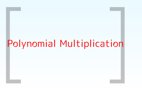 Polynomial Multiplication by Keristen Raccio