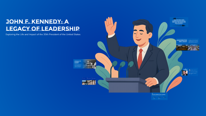 John F. Kennedy: A Legacy of Leadership by Anje Errazkin on Prezi