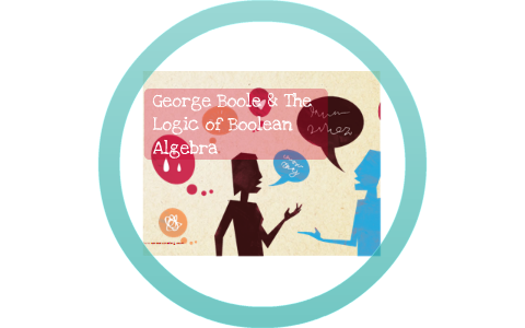 George Boole & The Logic of Boolean Algebra by Ning Kuo on Prezi