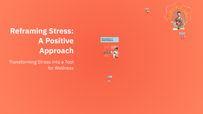 Reframing Stress: A Positive Approach by brendan ludwig on Prezi