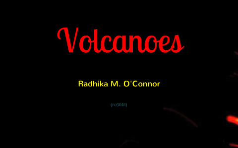 Volcanoes - Final Earth Science Project by Radhika O'Connor on Prezi
