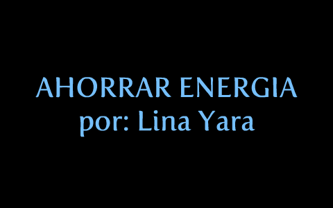 AHORRAR ENERGÍA by Linis Yara