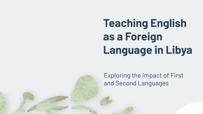 Teaching English as a Foreign Language in Libya by hajir almaryoul on Prezi